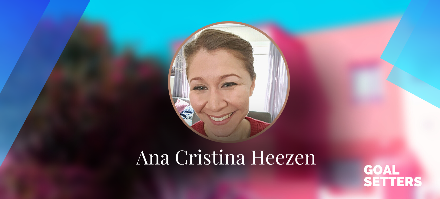 Ana Cristina Heezen's Journey in International Trade & Consulting