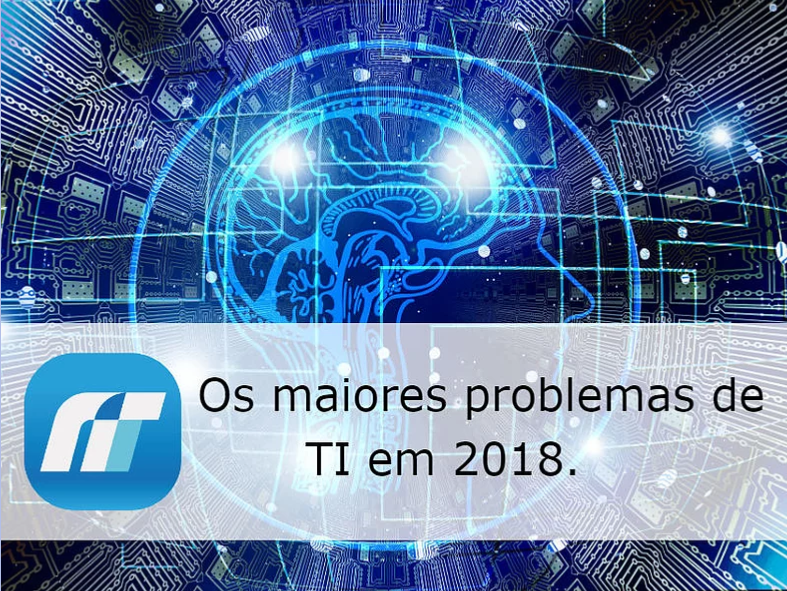 Os maiores problemas de TI em 2018