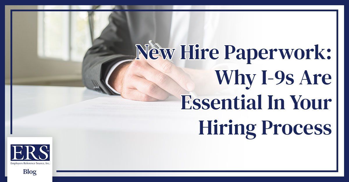 New Hire Paperwork: Why I-9s Are Essential In Your Hiring Process