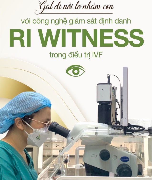 GẠT ĐI NỔI LO NHẦM CON KHI ĐIỀU TRỊ IVF VỚI RI WITNESS