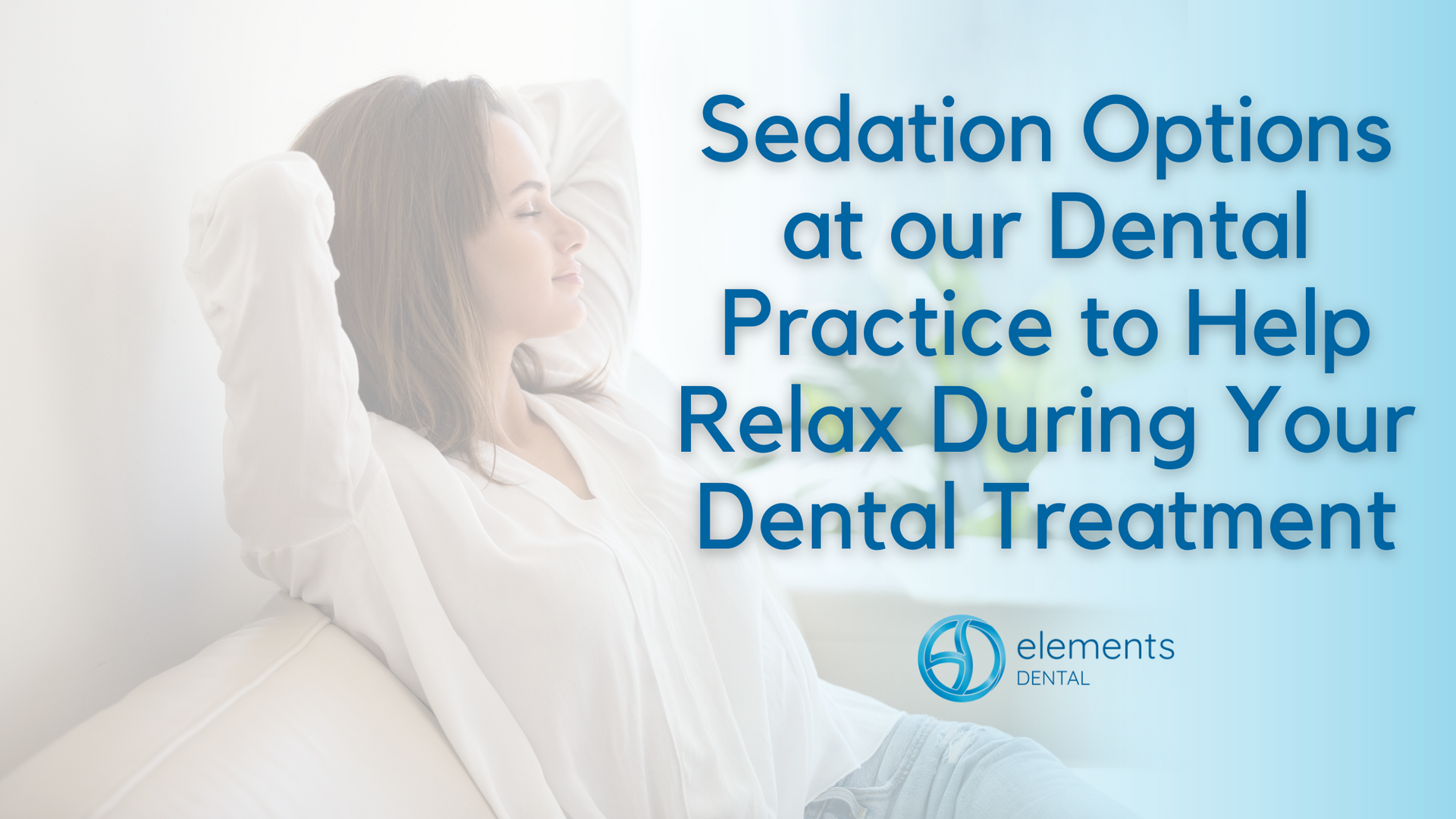 Sedation Options at our Dental Practice to Help Relax During Your ...