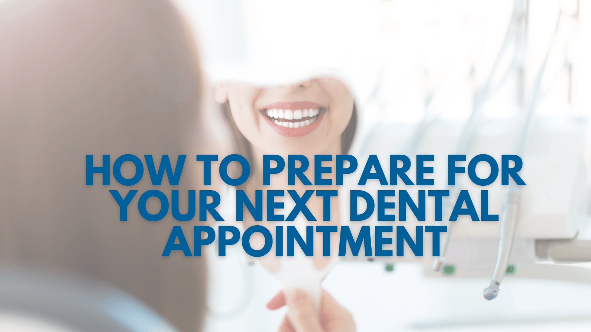 How to Prepare for Your Next Dental Appointment