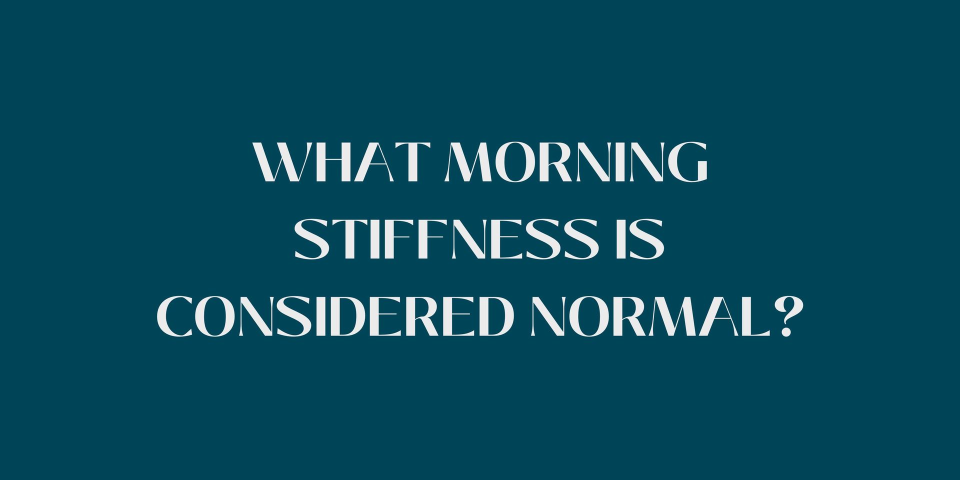 The Morning Stiffness Struggle: What’s Normal and What’s Not?