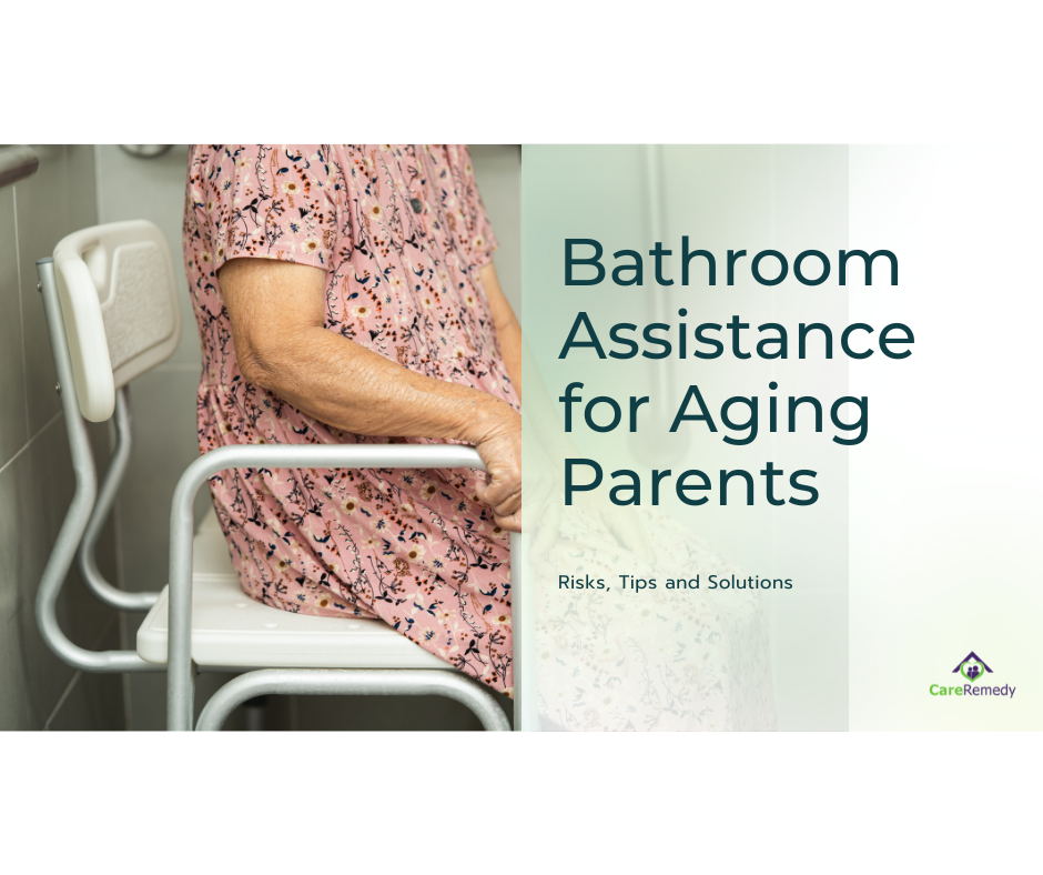 Navigating Bathroom Assistance for Aging Parents: Risks,Tips and Solutions