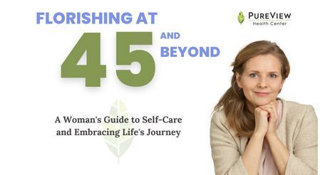 Thriving After 45: Self-Care for Women | PureView Health Center
