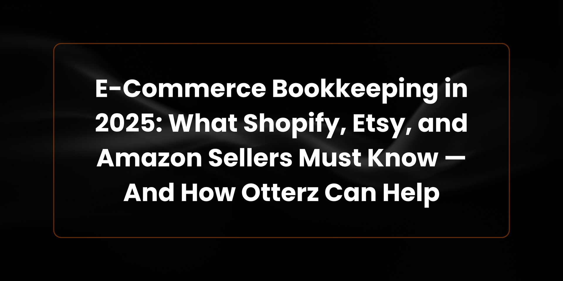 E-Commerce Bookkeeping in 2025: What Shopify, Etsy, and Amazon Sellers ...
