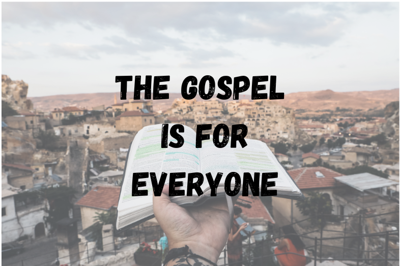 The Gospel Is For Everyone