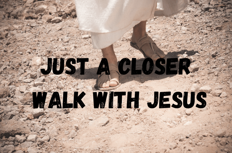 Just A Closer Walk With Jesus