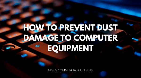 How to Prevent Dust Damage to Computer Equipment