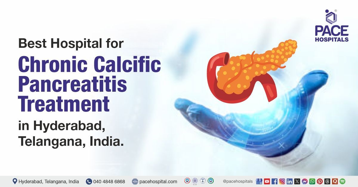 Chronic Calcific Pancreatitis Treatment in Hyderabad
