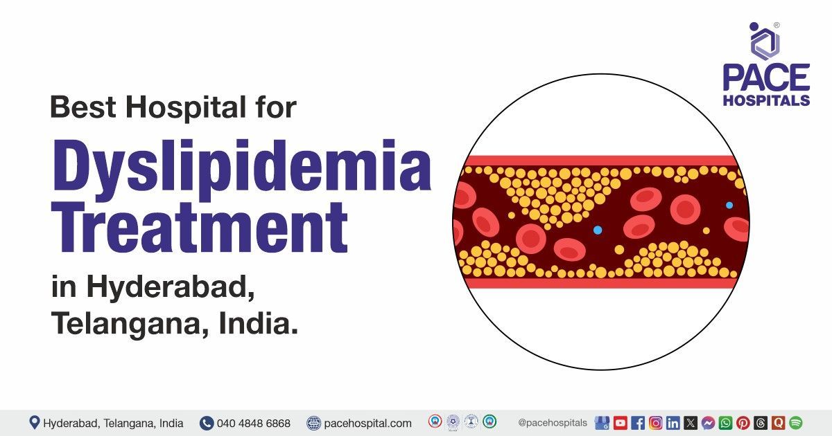 Best Dyslipidemia Treatment Hospital in Hyderabad, India