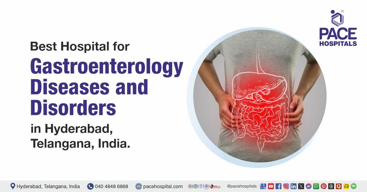Gastroenterology Diseases and Digestive Disorders in Hyderabad