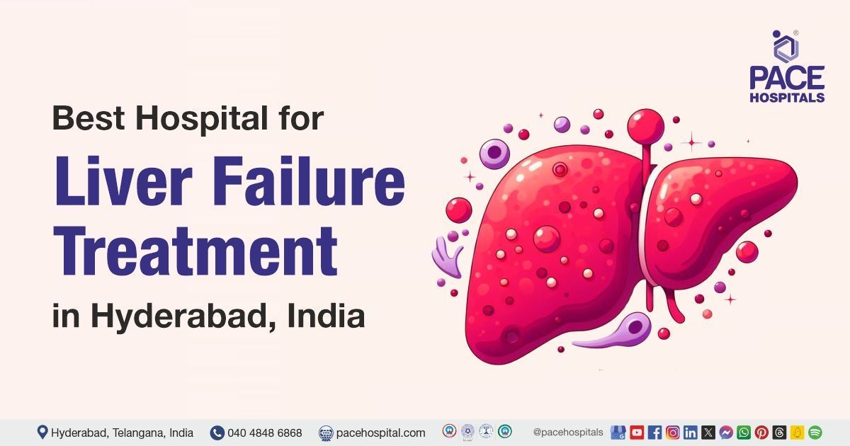 Best Hospital for Liver Failure Treatment in Hyderabad, India