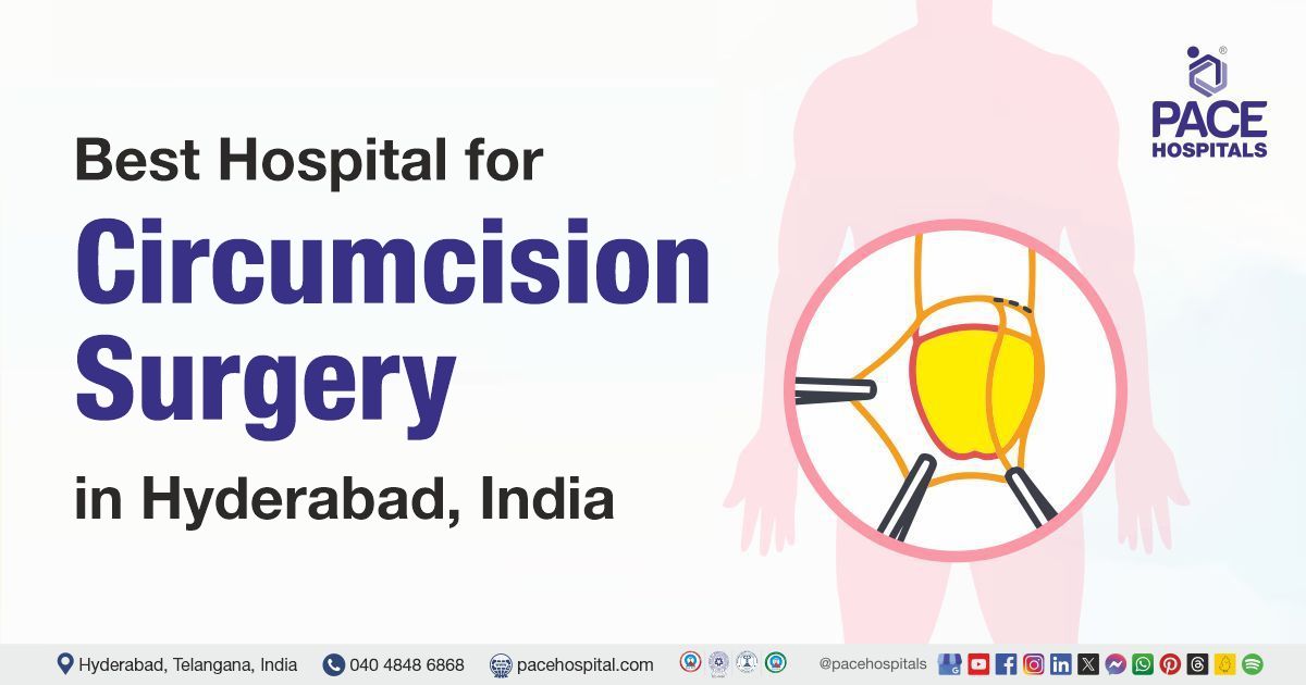 Best Hospital for Circumcision in Hyderabad, India - Cost & Benefits