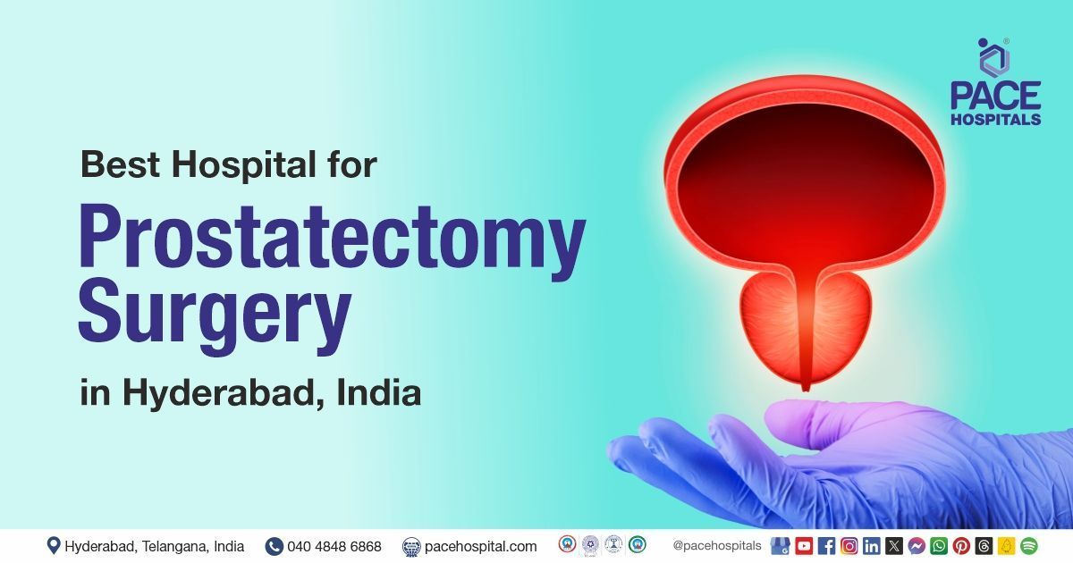 Best Hospital for Prostatectomy Surgery in Hyderabad, India