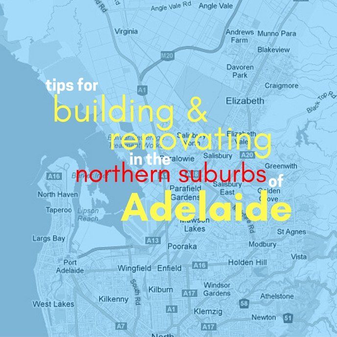 Tips for Building and Renovating in the Northern Suburbs of Adelaide