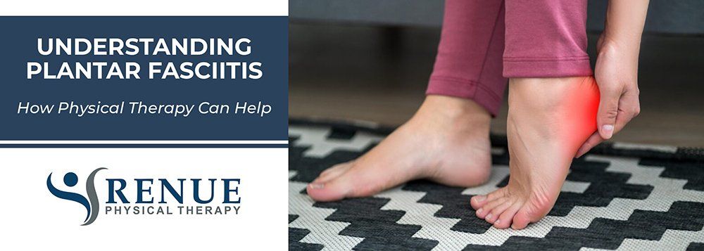 Understanding Plantar Fasciitis: How Physical Therapy Can Help