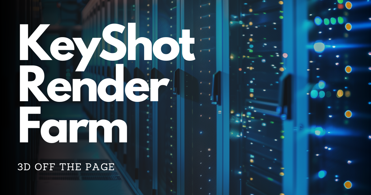 KeyShot Render Farm Advantages | 3D Off The Page
