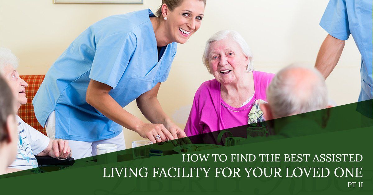 HOW TO FIND THE BEST ASSISTED LIVING FACILITY FOR YOUR LOVED ONE — PART II