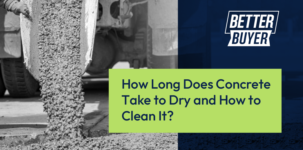 How Long Does Concrete Take to Dry and How to Clean It? | Better Buyer