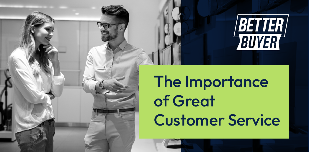 The Importance of Great Customer Service | Better Buyer