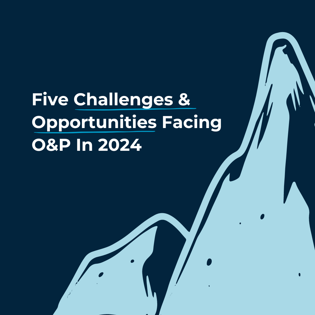 Navigating Change: Five Business Challenges O&P Practitioners Face in 2024