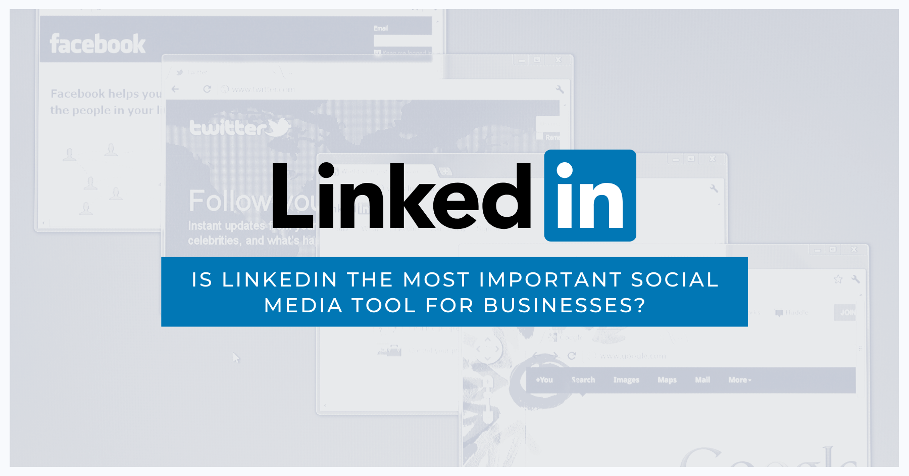 Is LinkedIn the Most Important Social Media Tool for Businesses?