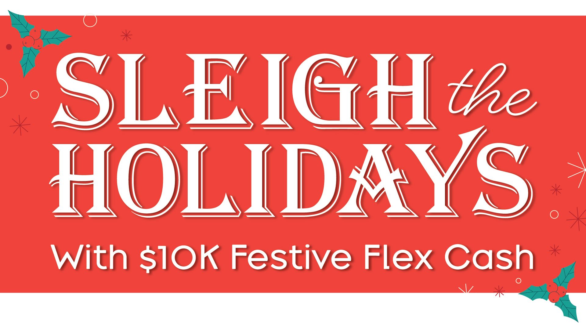 Sleigh the Holidays with $10k Festive Flex Cash