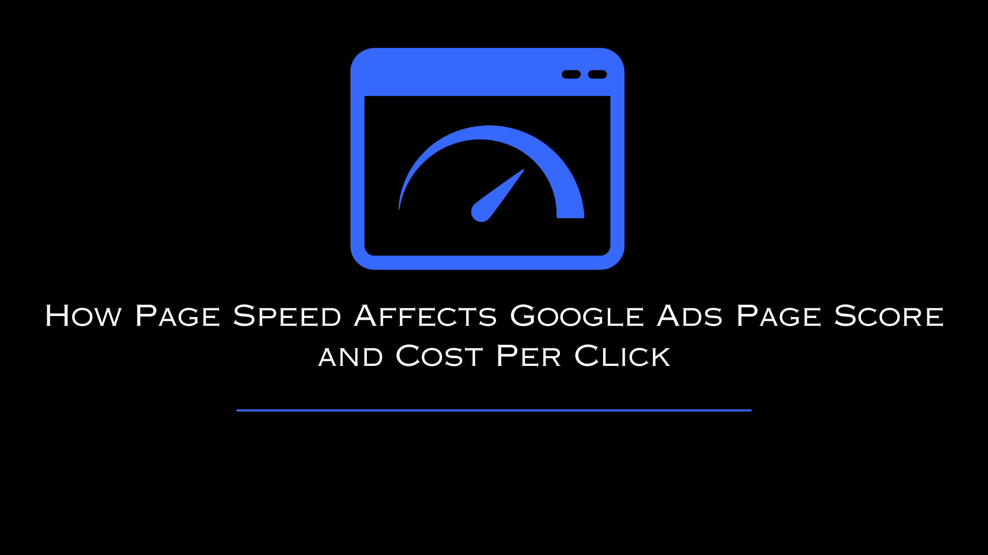 How Page Speed Affects Google Ads Page Score and Cost Per Click