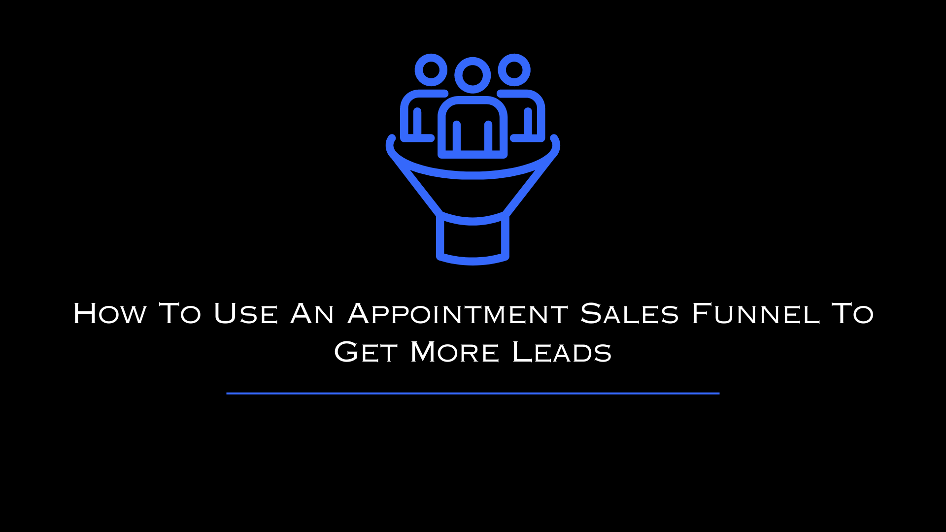 How To Use An Appointment Sales Funnel To Get More Leads