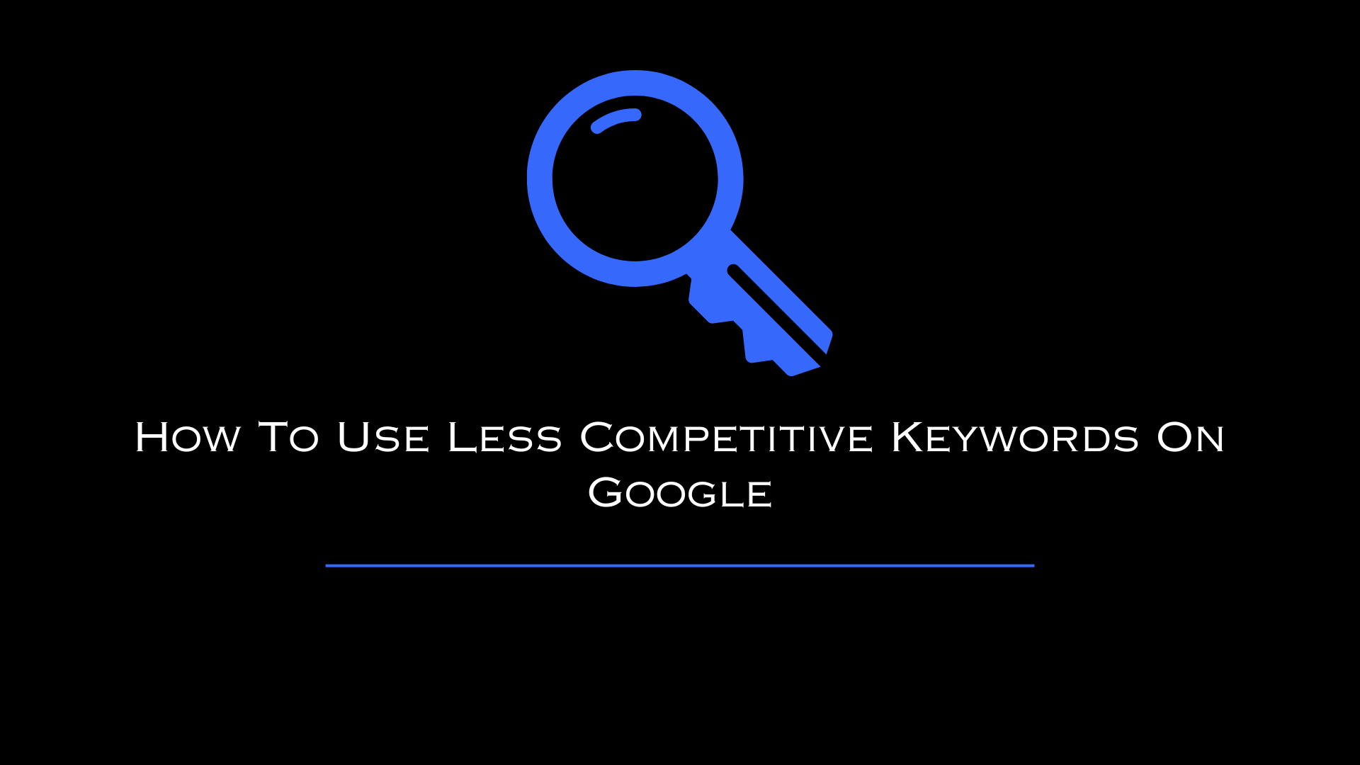 How To Use Less Competitive Keywords On Google