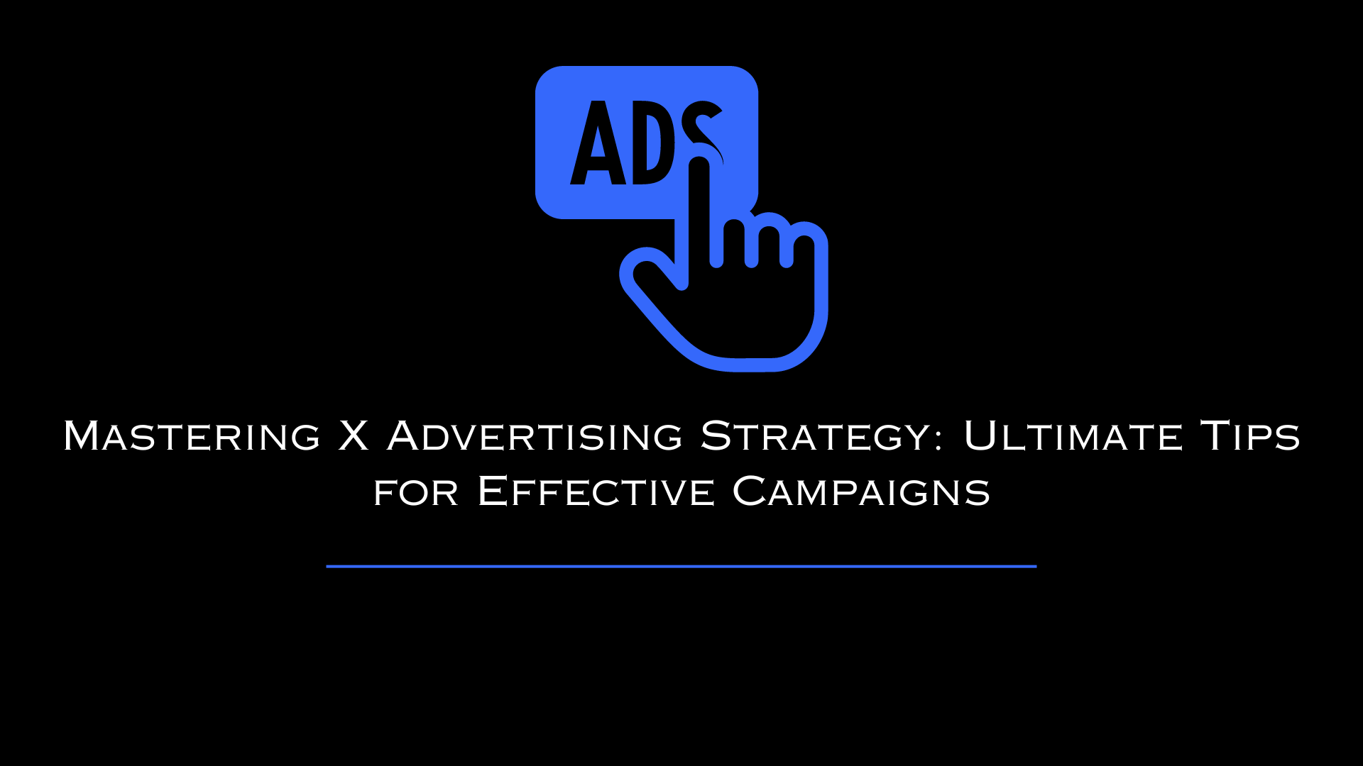 Mastering X Advertising Strategy: Ultimate Tips for Effective Campaigns