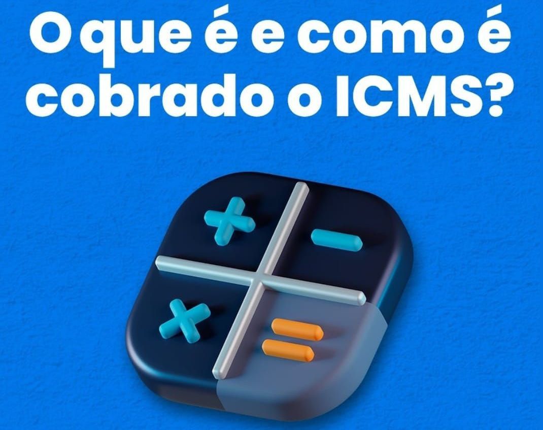 O QUE É E COMO É COBRADO O ICMS?
