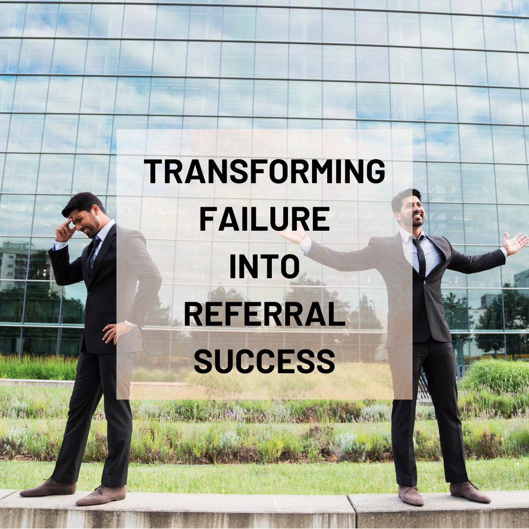 Transforming Failure into Referral Success