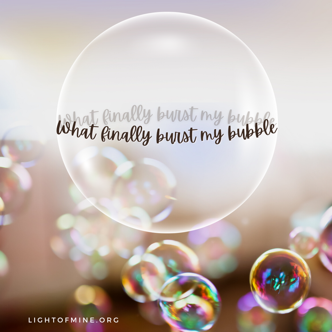 What finally burst my bubble!