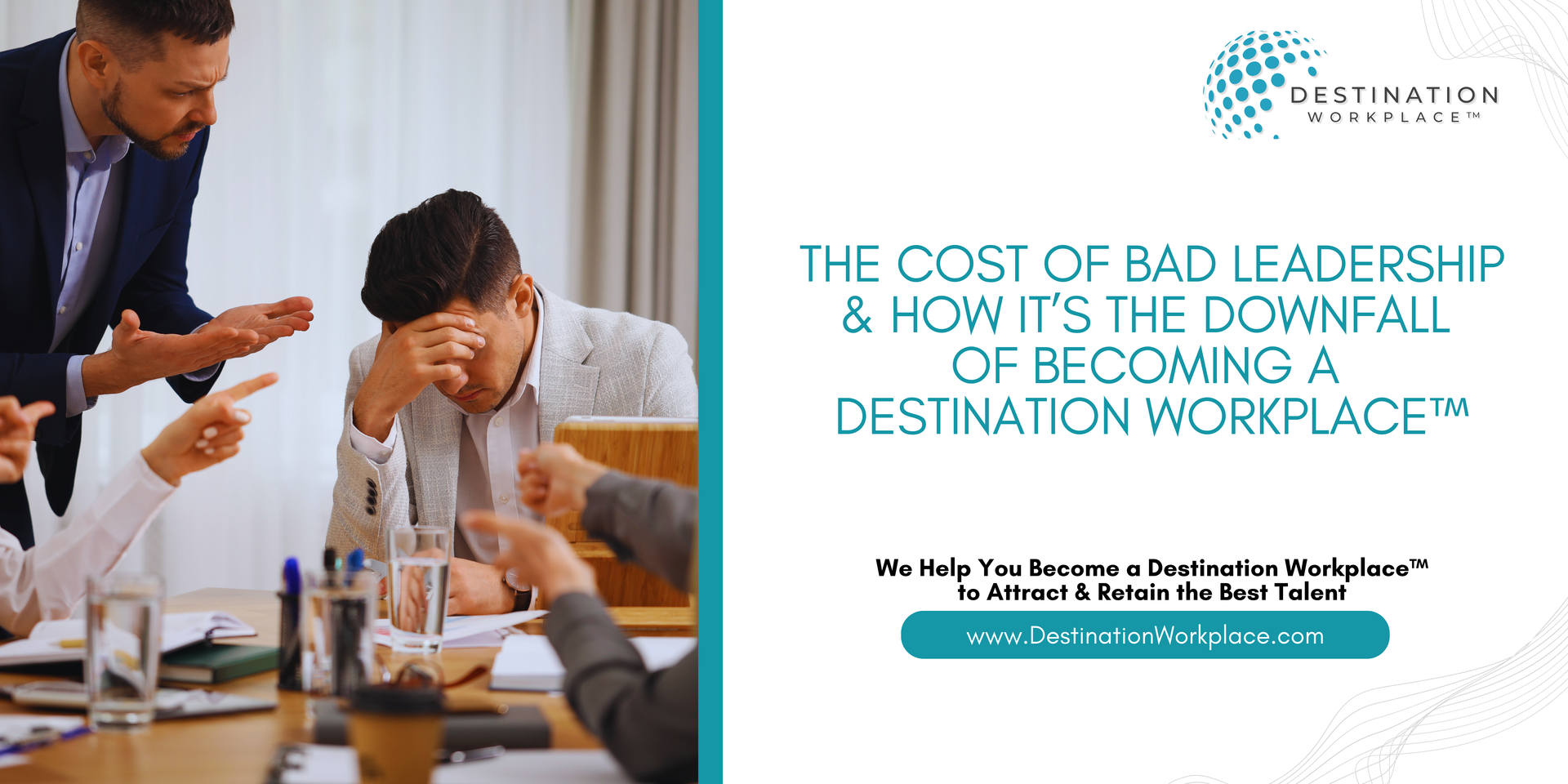 The Cost of Bad Leadership and Impact on a Destination Workplace™