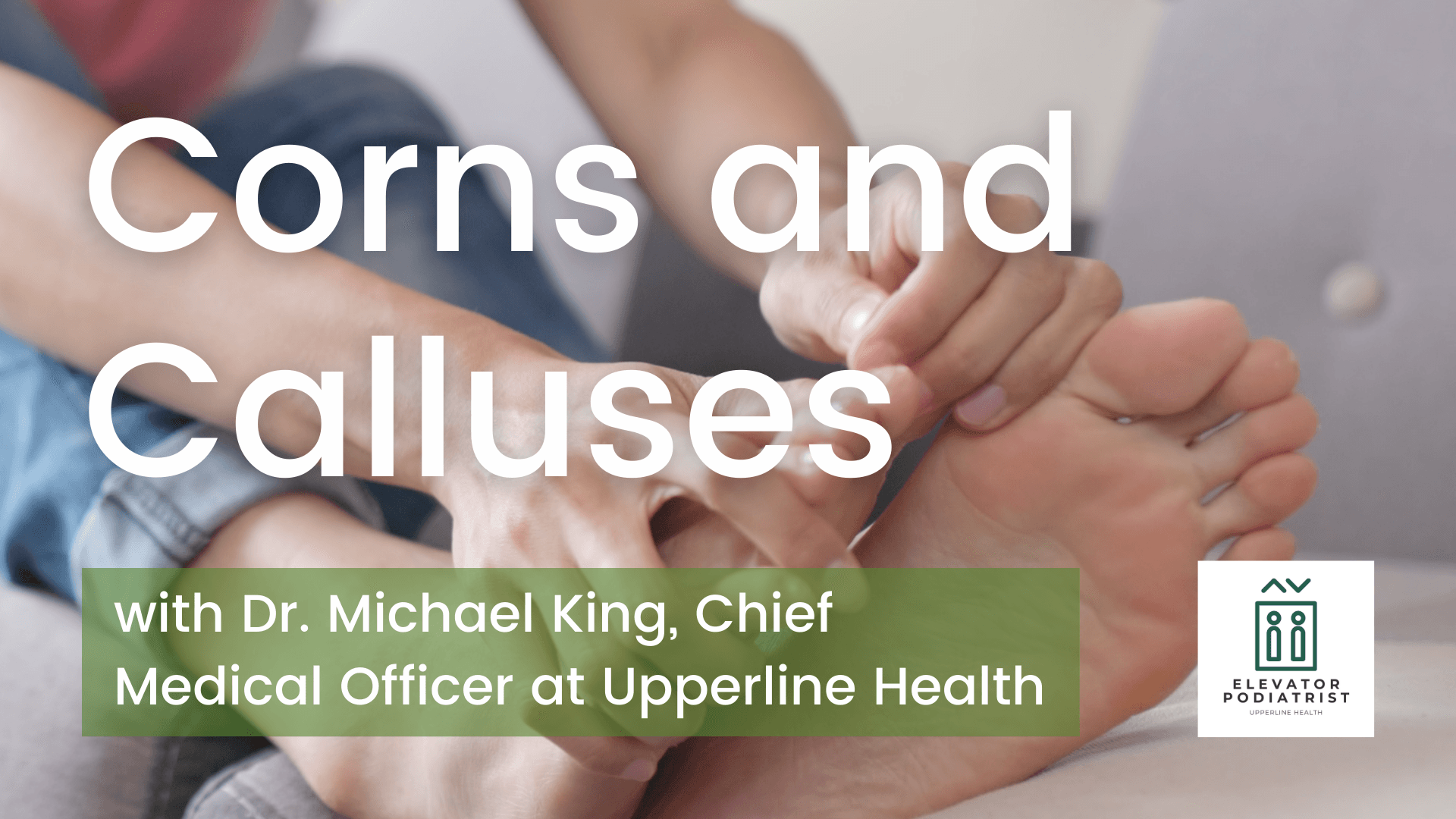 Elevator Podiatrist - Corns and Calluses - Dr. Mike King