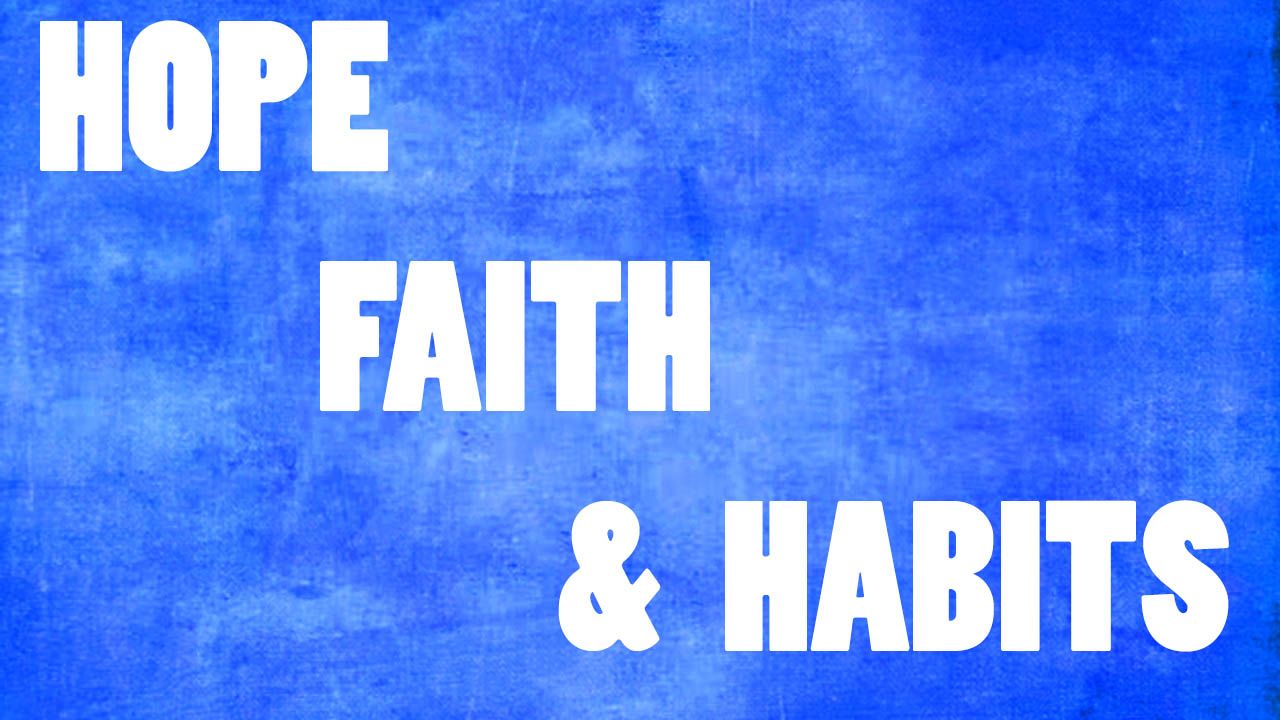Hope Faith & Habits Hope is the Promise offered, Faith is The Promised ...