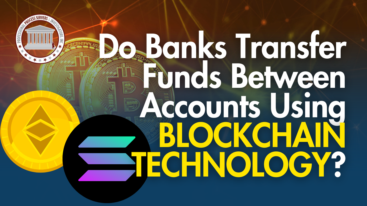 Do Banks Transfer Funds Between Accounts Using Blockchain Technology? | Professional Process Servers