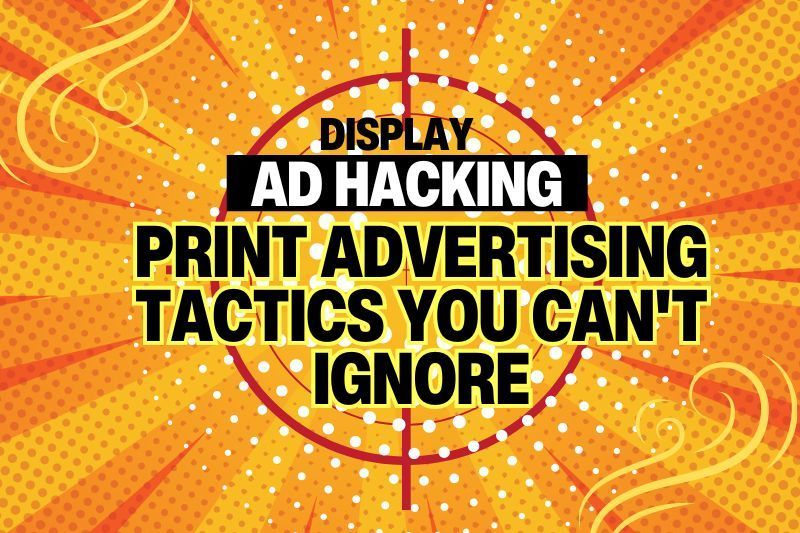 Ad Hacking - Print advertising tactics you can't ignore! Ad Hacking - Print advertising tactics you can't ignore!