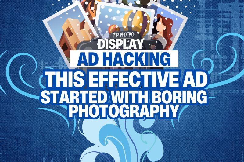 Ad Hacking - This EFFECTIVE ad started with BORING photography!