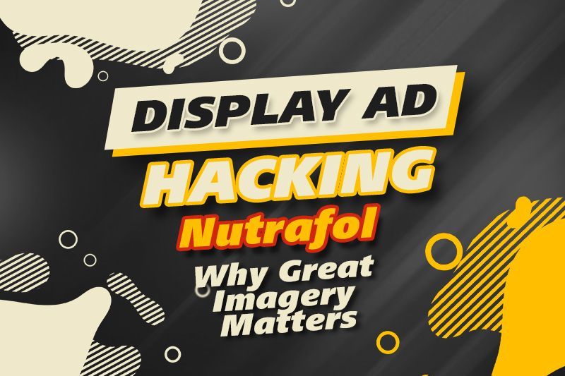 Ad Hacking - Nutrafol - Why Great Imagery Matters