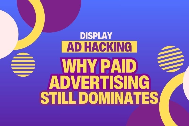 Why Paid Advertising still DOMINATES.