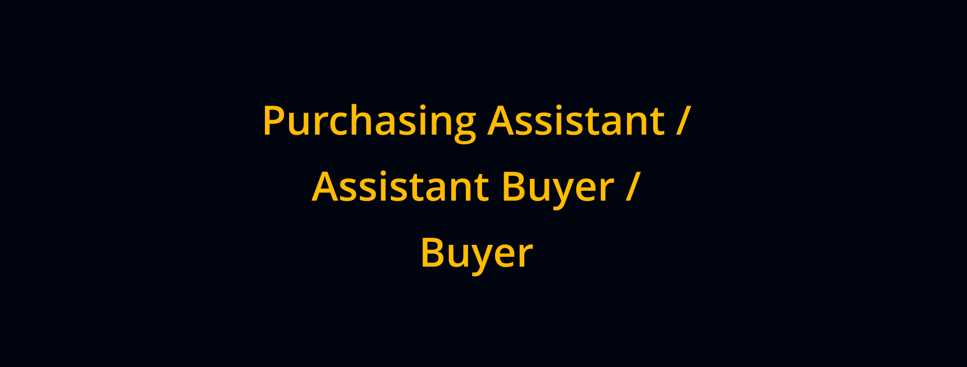 Purchasing Assistant / Assistant Buyer / Buyer