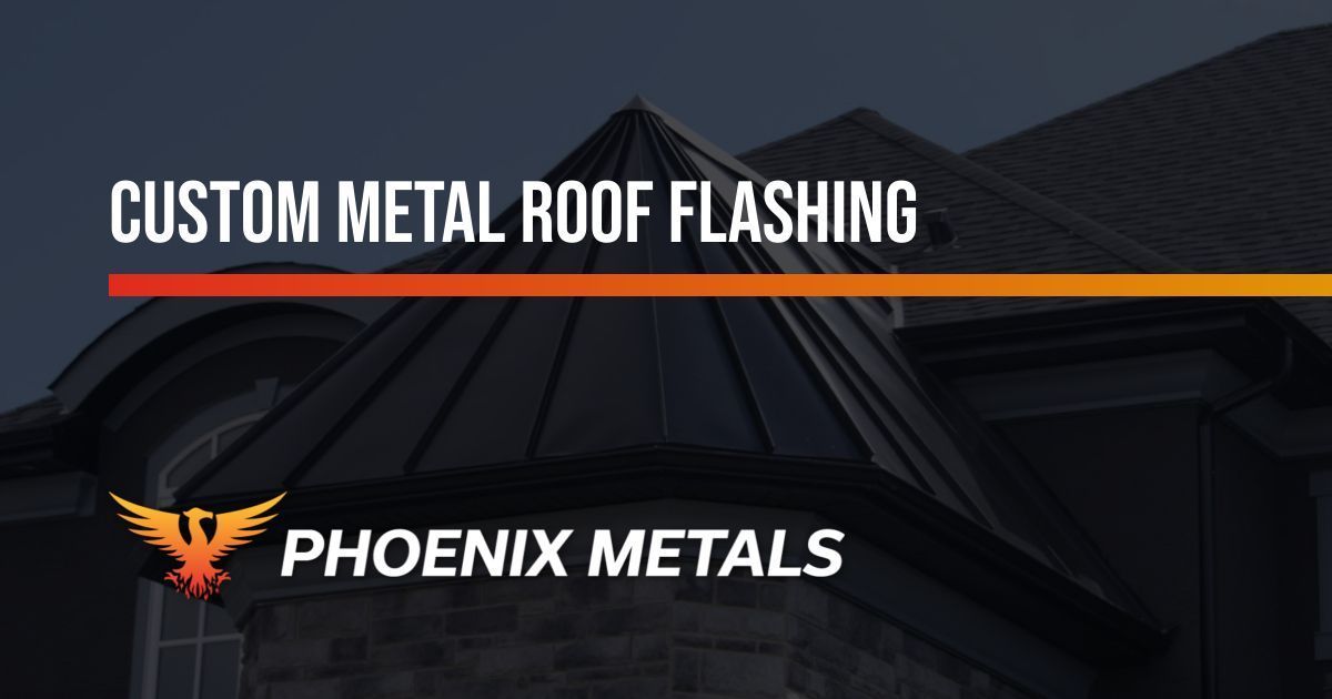 Custom Metal Roof Flashing | Phoenix Metals