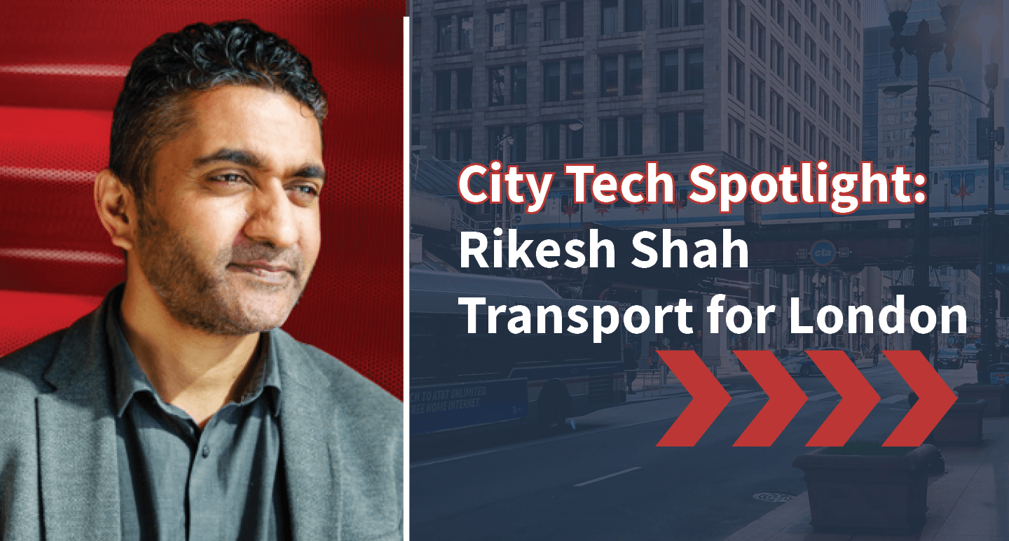 City Tech Spotlight: How Transport for London’s Rikesh Shah Approaches ...