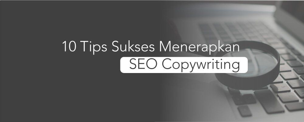 10 Tips Sukses Menerapkan SEO Copywriting