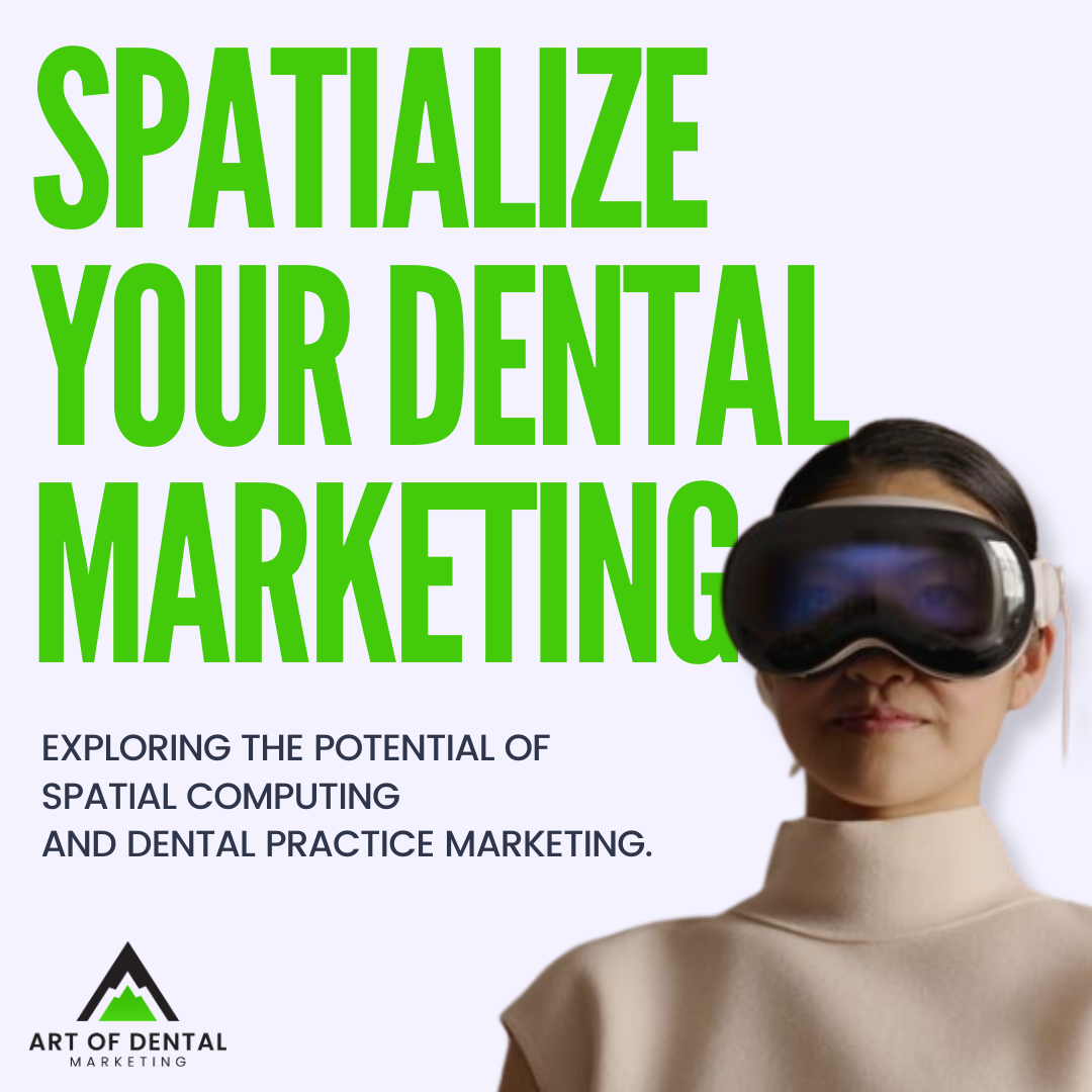 Spatialize Your Dental Marketing: Spatial Computing & Your Dental Practice