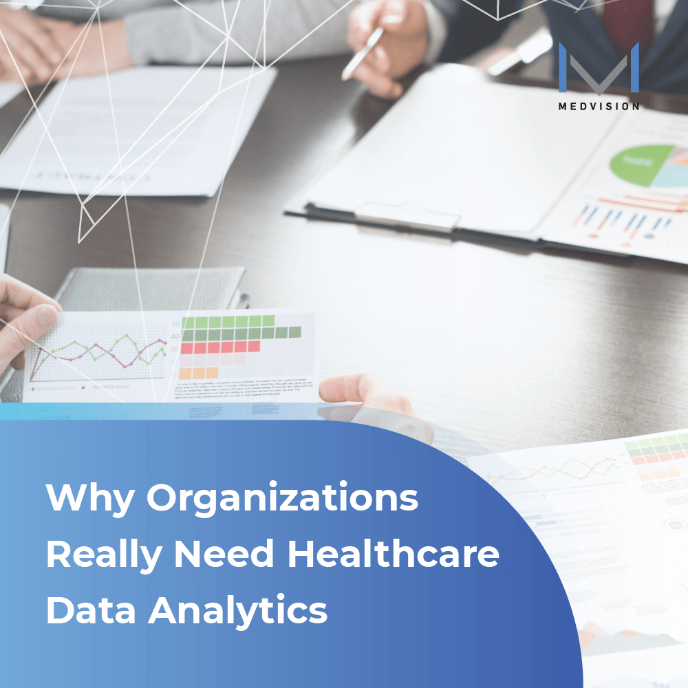 Why Organizations Really Need Healthcare Data Analytics
