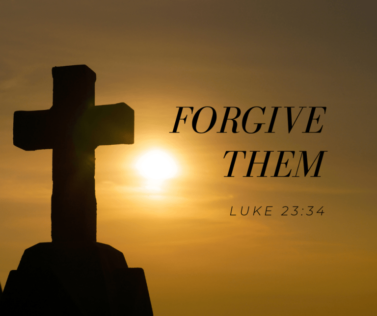 “Forgive Them…” Luke 23:34